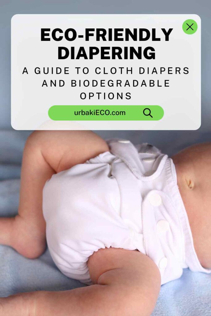 Eco-Friendly Diapering: A Guide to Cloth Diapers and Biodegradable Options