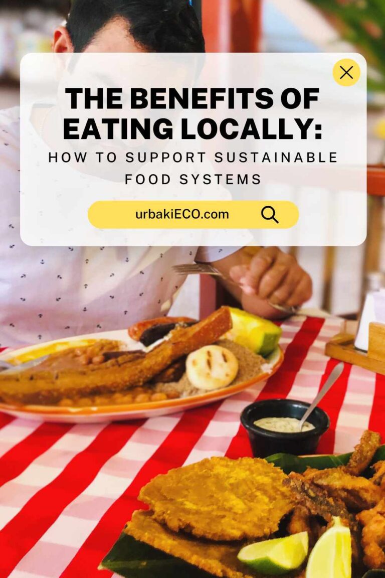 The Benefits of Eating Locally: How to Support Sustainable Food Systems